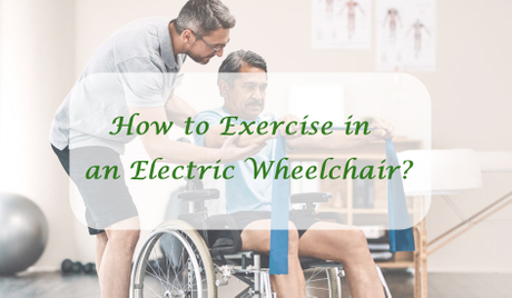 How to Exercise in a Electric Wheelchair? - JBH